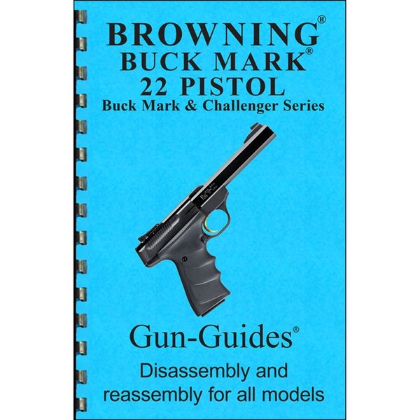 GUN-GUIDES ASSEMBLY AND DISASSEMBLY GUIDE FOR THE BROWNING BUCKMARK ...